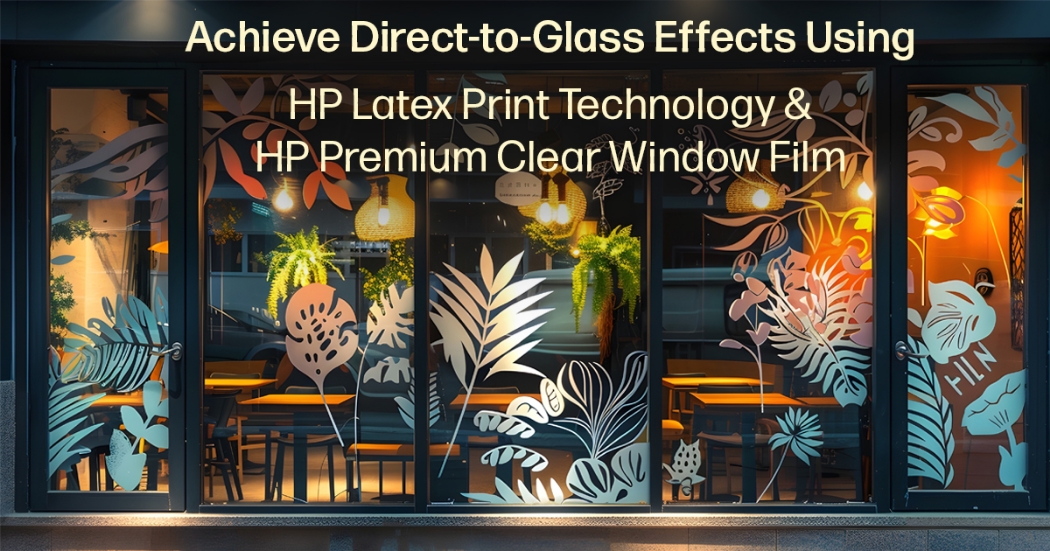 How to achieve Direct-to-Glass effects using HP Premium Clear Window ...